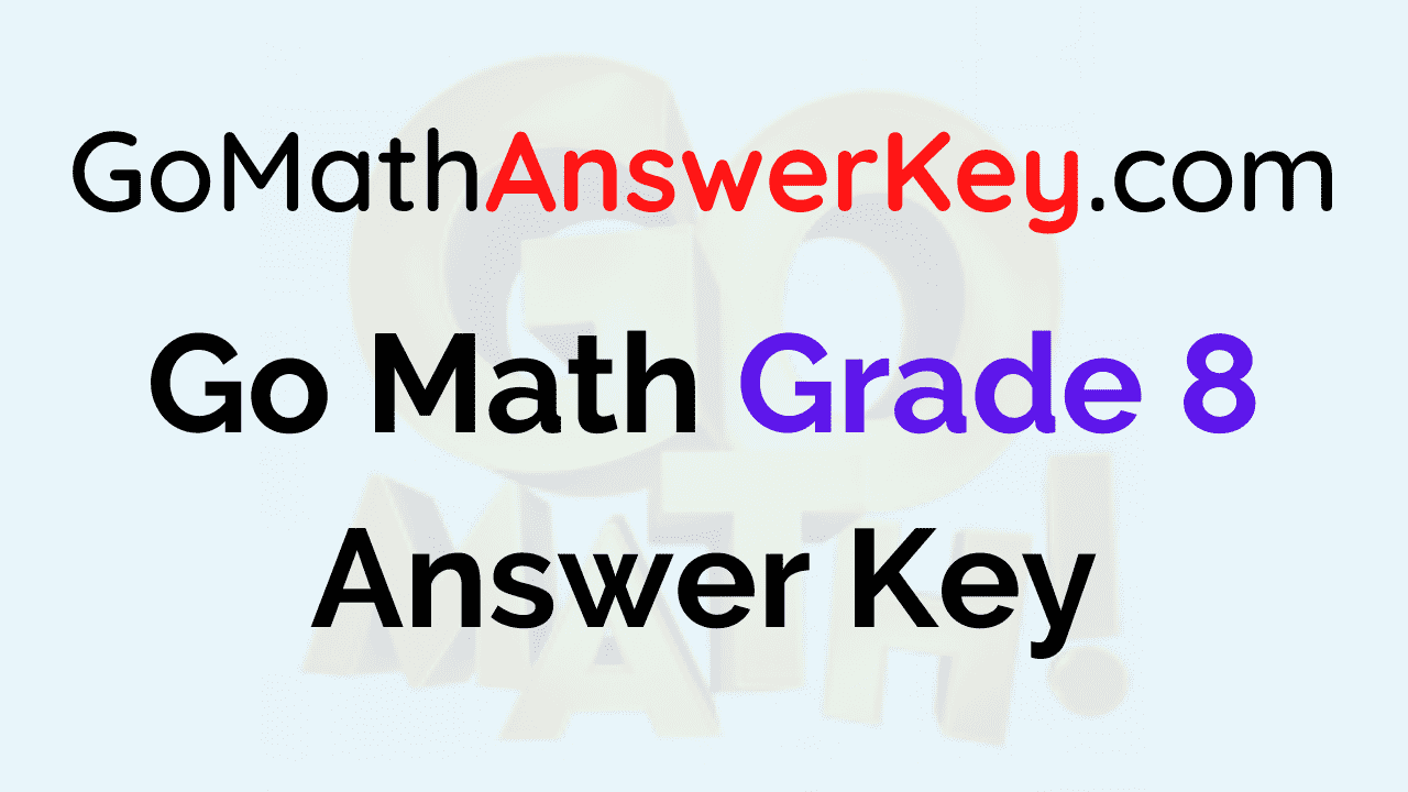 Go Math Grade 8 Answer Key In Pdf Get Middle School 8th Grade Go Math
